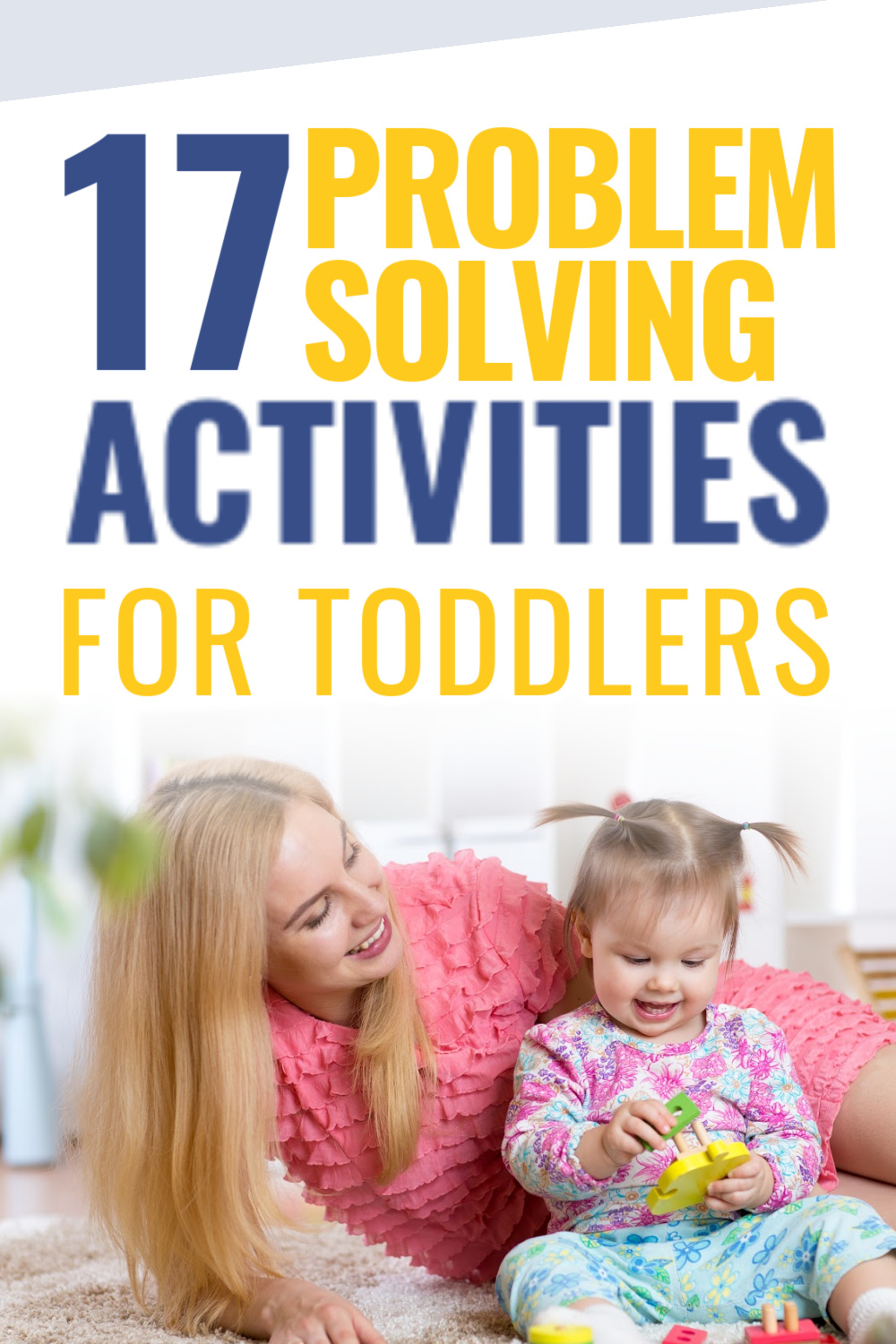 17 Valuable Problem Solving Activities for Toddlers 17 Valuable Problem Solving Activities for Toddlers